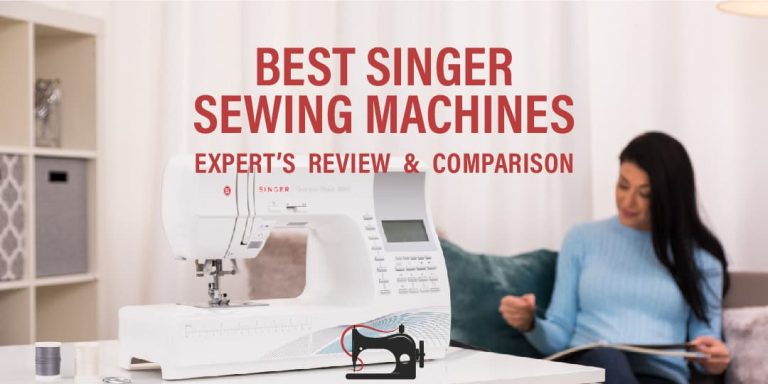 Best Singer Sewing Machine 2023: Expert's Review & Comparison of Top 6 Singer Sewing Machines